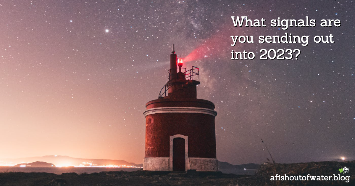 What signals are you sending out? – afishoutofwater.blog